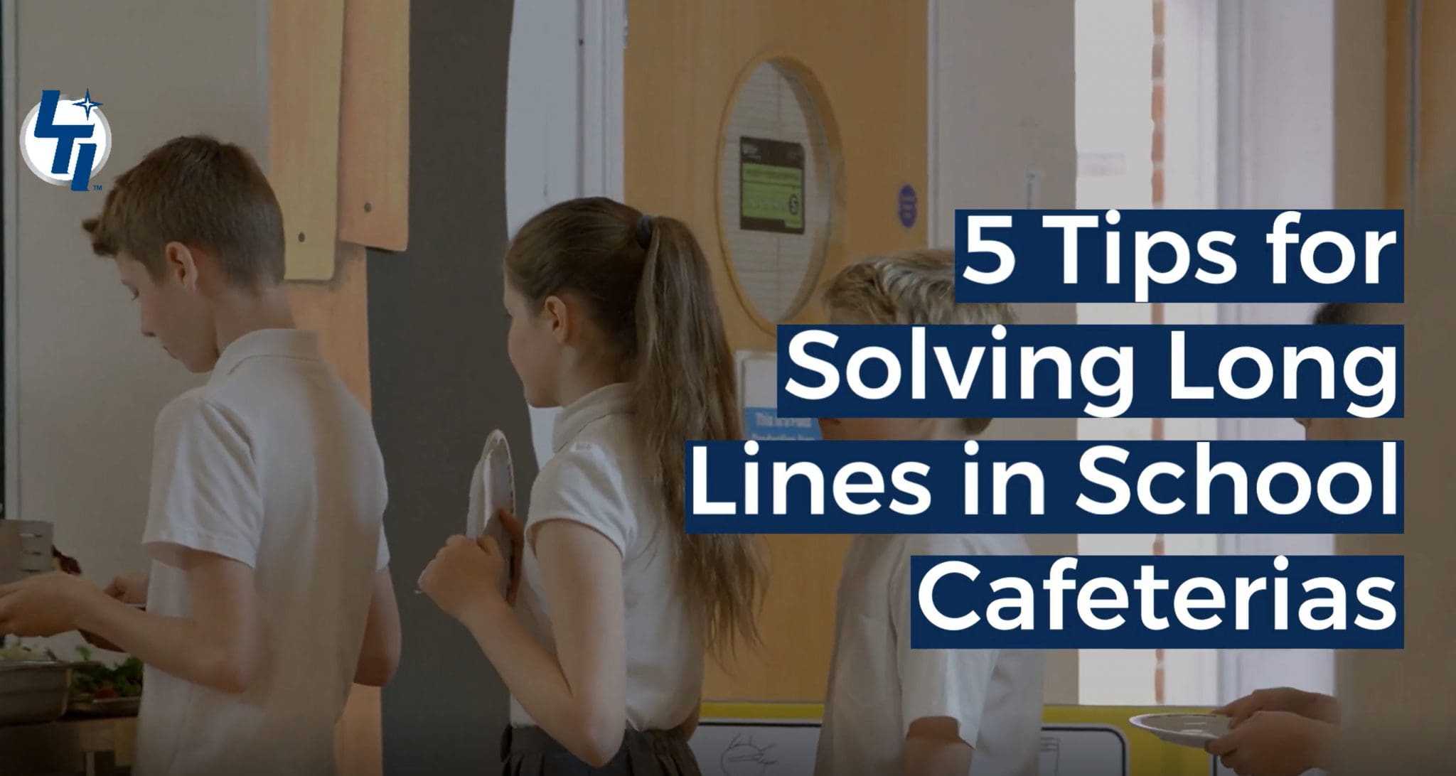5 Tips to Speed Up School Cafeteria Lunch Lines | LTI, Inc.